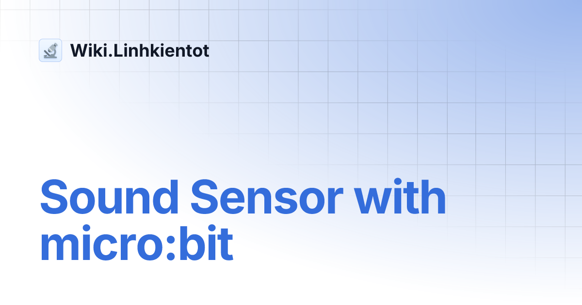 Sound Sensor with micro:bit | Wiki.Linhkientot