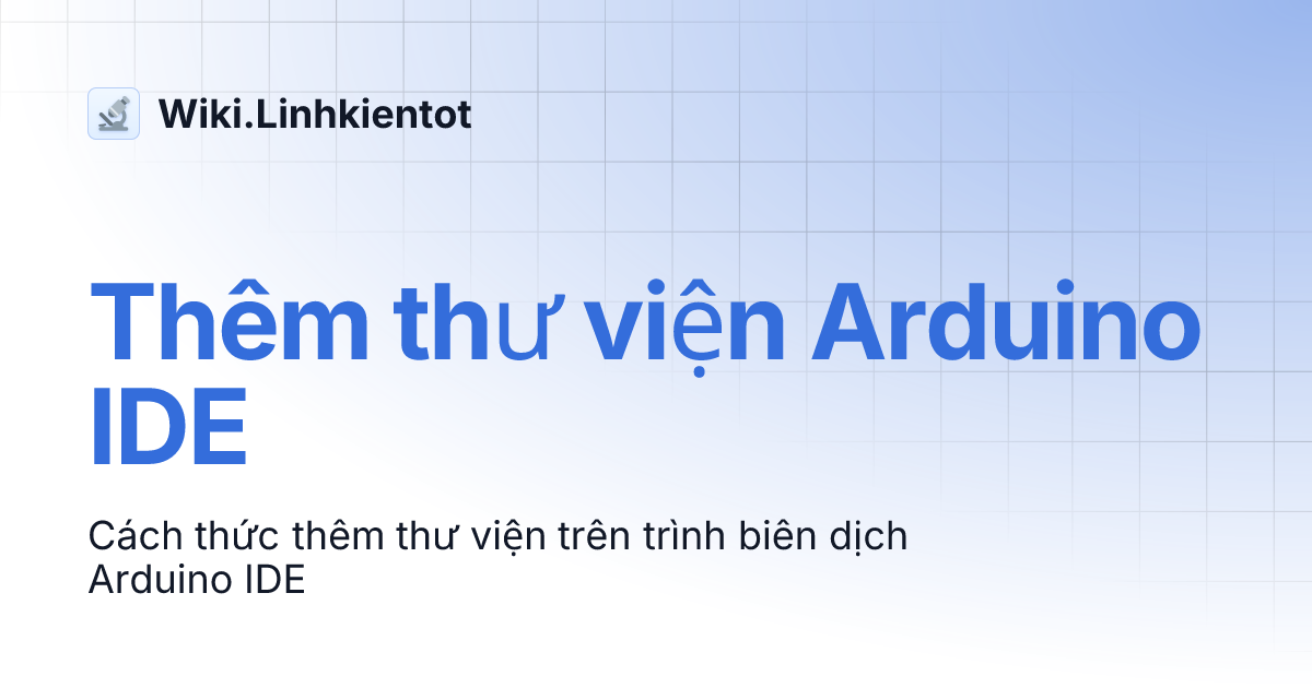 Thêm thư viện Arduino IDE | Wiki.Linhkientot