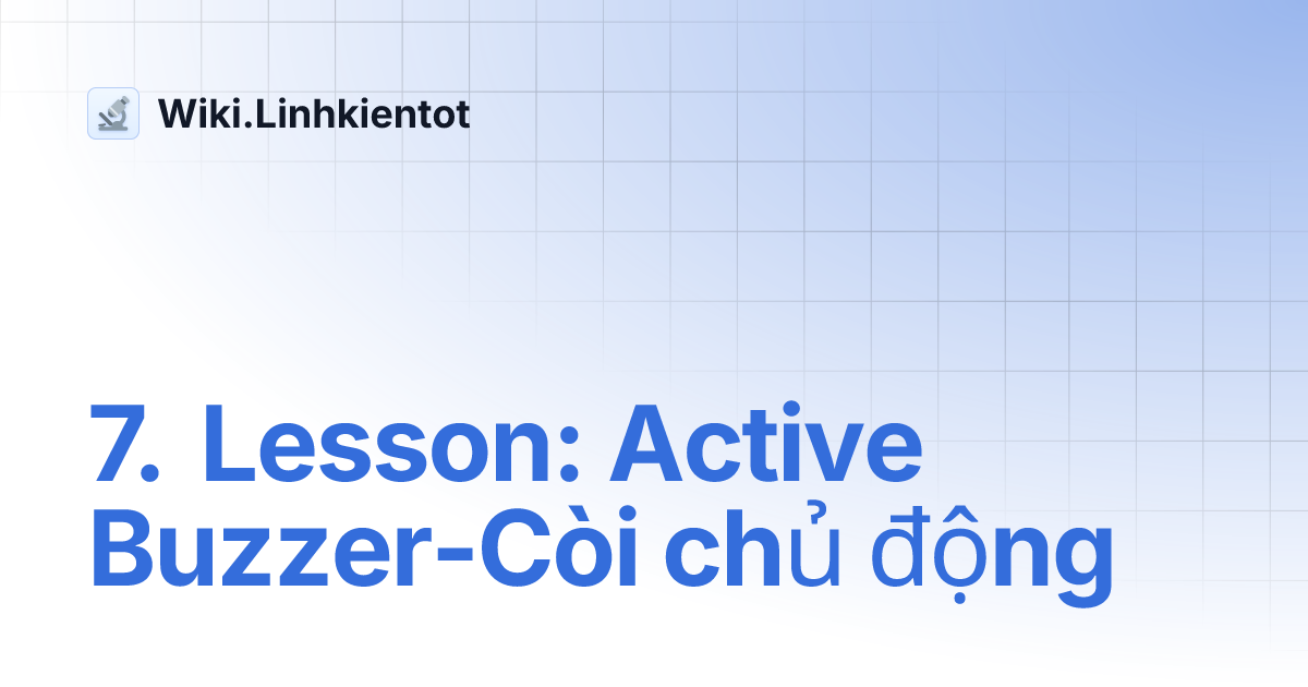 7. Lesson: Active Buzzer-Còi chủ động | Wiki.Linhkientot