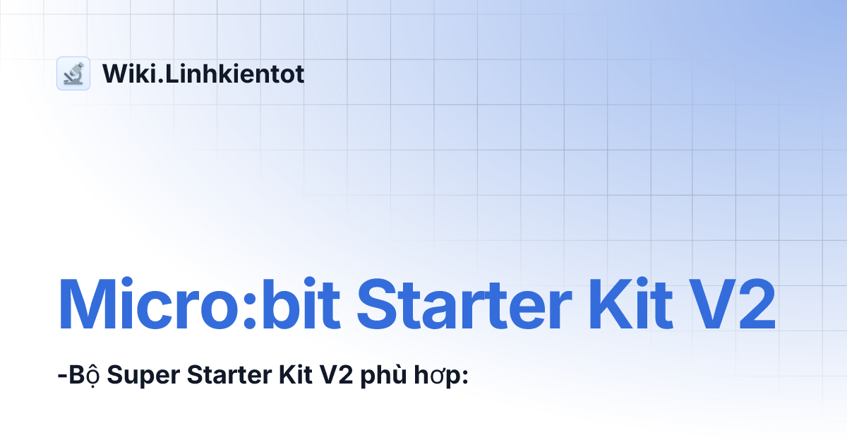 Micro:bit Starter Kit V2 | Wiki.Linhkientot
