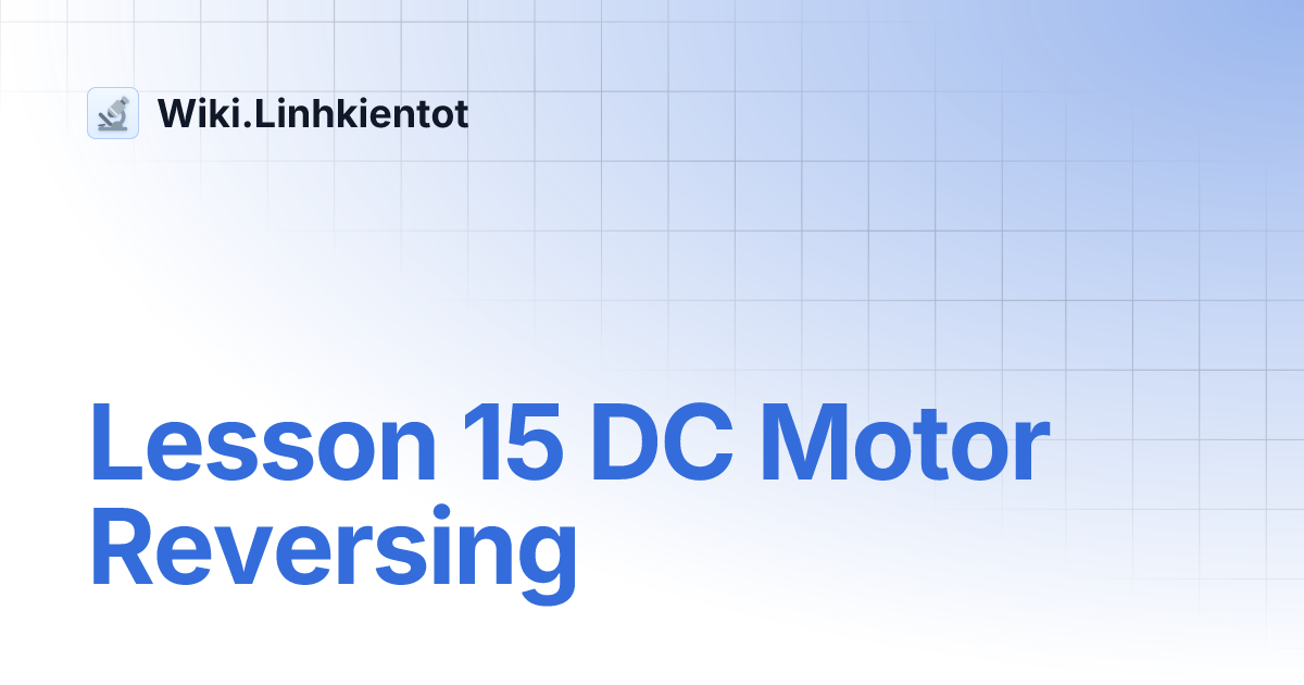 Lesson 15 DC Motor Reversing | Wiki.Linhkientot