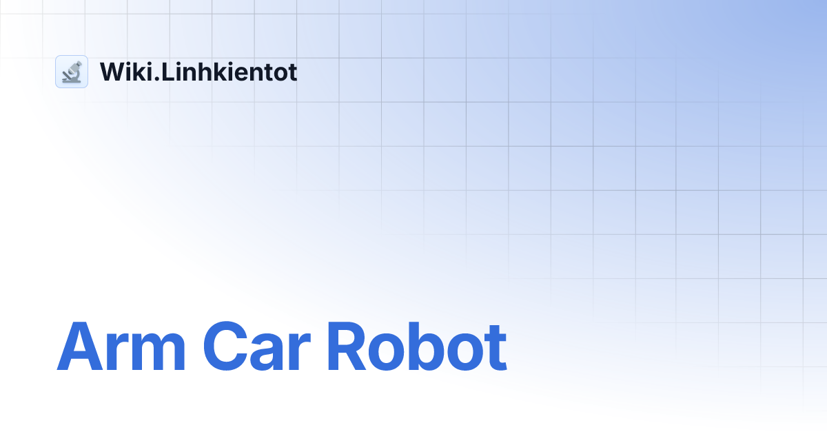 Arm Car Robot | Wiki.Linhkientot