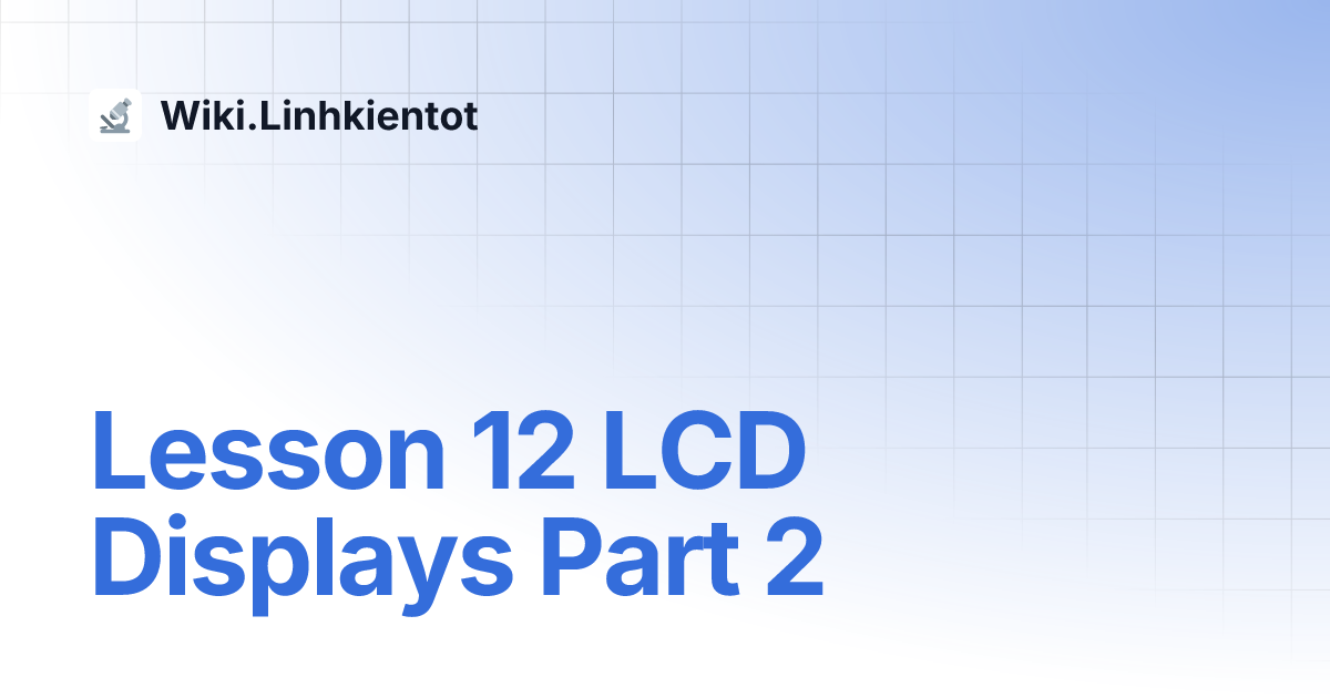 Lesson 12 LCD Displays Part 2 | Wiki.Linhkientot Lesson 12 LCD Displays Part 2 | Wiki.Linhkientot