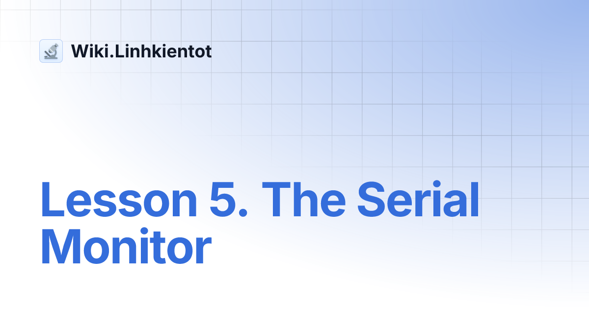 Lesson 5. The Serial Monitor | Wiki.Linhkientot