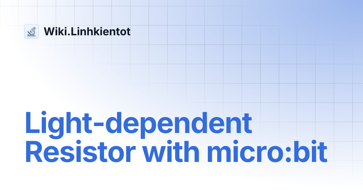 Light-dependent Resistor with micro:bit | Wiki.Linhkientot