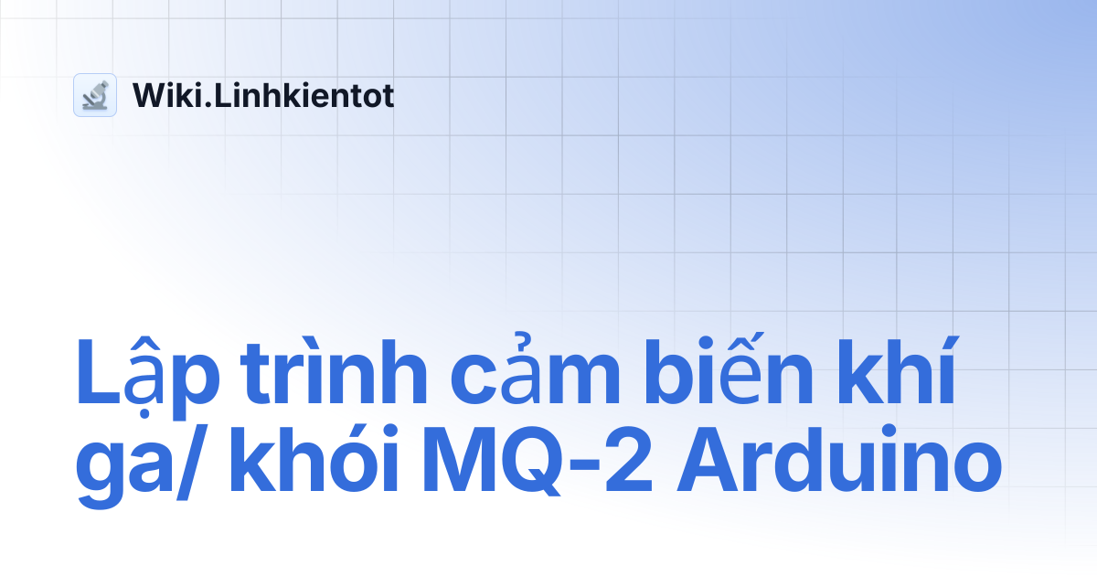 Lập trình cảm biến khí ga/ khói MQ-2 Arduino | Wiki.Linhkientot